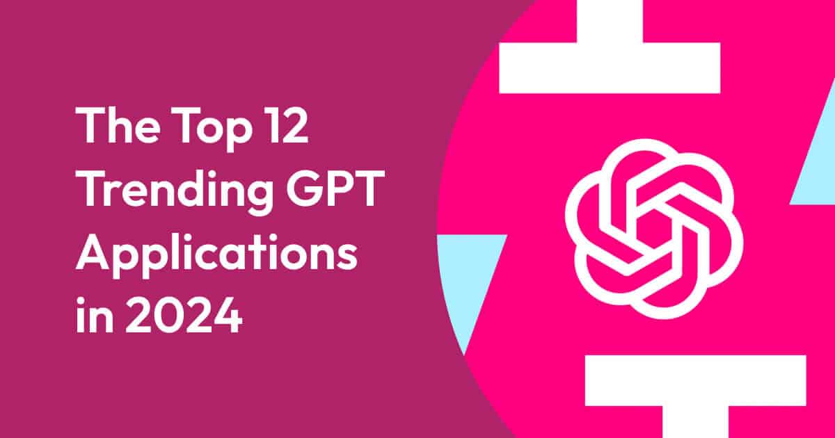 The Best 12 Trending GPT Applications in 2024